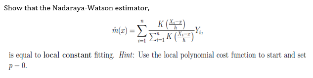Solved Show that the Nadaraya-Watson estimator, K(**) 72 (α) | Chegg.com