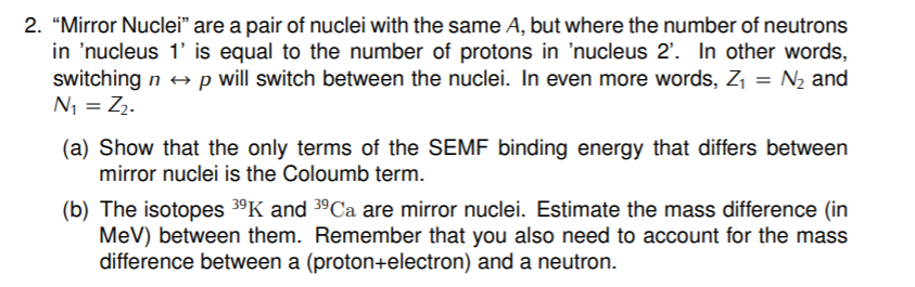 Solved 2. "Mirror Nuclei" are a pair of nuclei with the same | Chegg.com