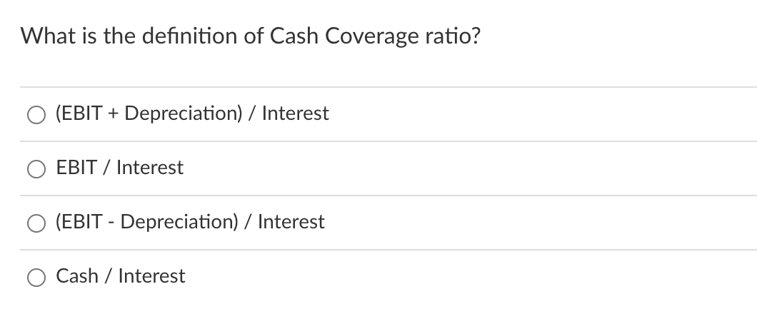 Solved What is the definition of Cash Coverage ratio? (EBIT | Chegg.com