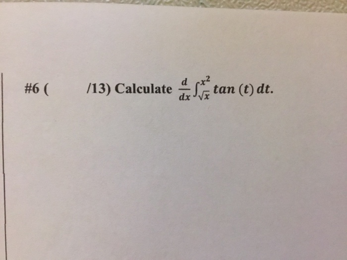 Solved Calculate d/dx integral ^x^2_ Squareroot x tan (t) | Chegg.com
