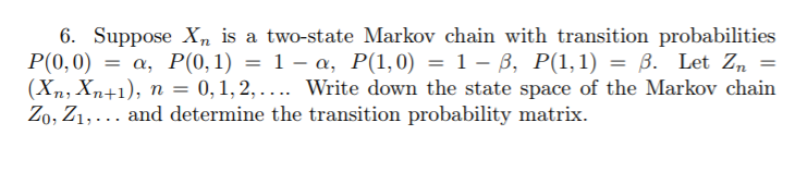 Solved 6. Suppose Xn is a two-state Markov chain with | Chegg.com