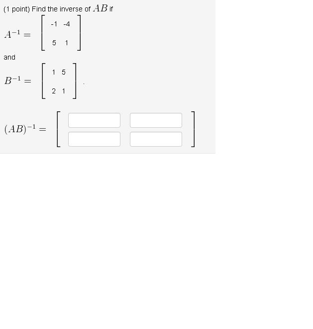 Solved (1 point) Find the inverse of AB if A−1=[−15−41] and | Chegg.com