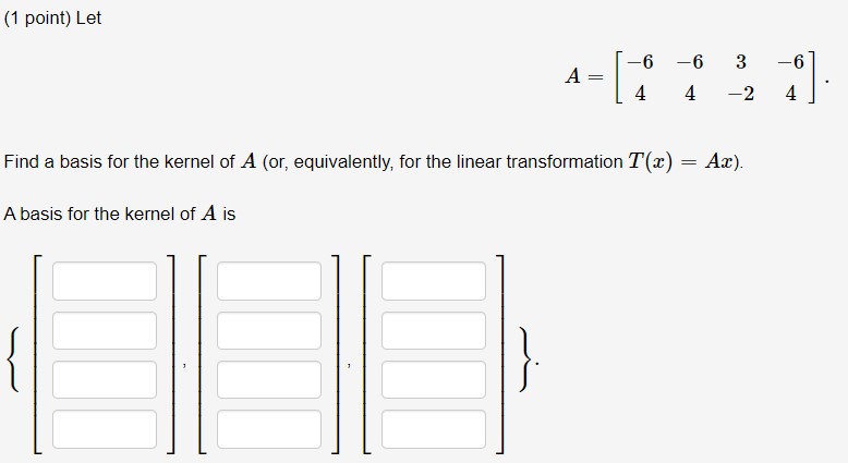 Solved A=[−64−643−2−64] Find a basis for the kernel of A | Chegg.com