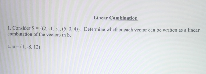 Solved Linear Combination 1. Consider S (2,-1, 3), (5, 0, | Chegg.com