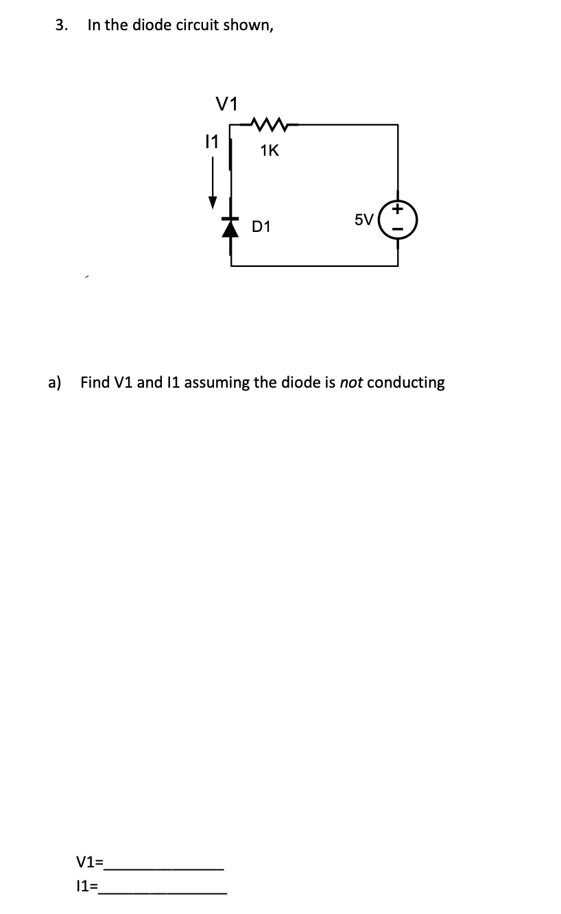 Solved 3. In the diode circuit shown, V1 11 1K 5V D1 a) Find | Chegg.com
