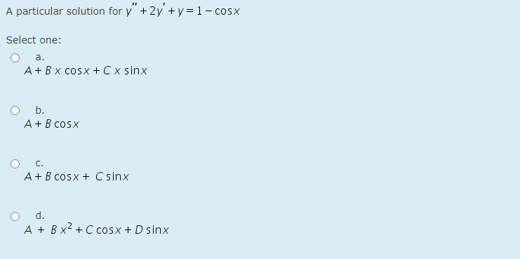 Solved A particular solution for y" +2y +y=1- cosx Select | Chegg.com