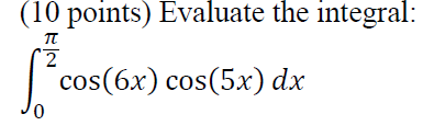 Solved (10 points) Evaluate the integral: π 2 cos(6x) | Chegg.com