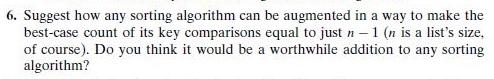 Solved Suggest how any sorting algorithm can be augmented in | Chegg.com