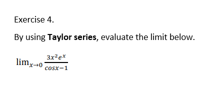 Solved Exercise 4. By using Taylor series, evaluate the | Chegg.com