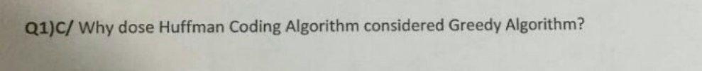 Solved Q1)C/ Why dose Huffman Coding Algorithm considered | Chegg.com