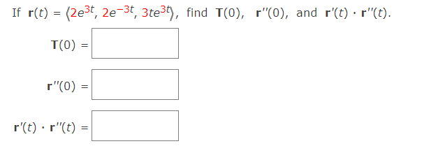 Solved If r(t)= 2e3t,2e−3t,3te3t , find T(0),r′′(0), and | Chegg.com