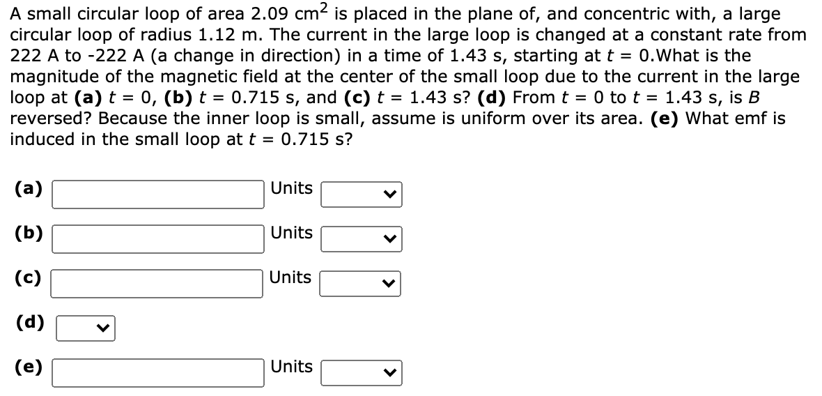 Solved A small circular loop of area 2.09 cm2 is placed in | Chegg.com