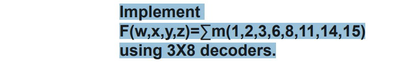 Solved Implement F(w,x,y,z)=∑m(1,2,3,6,8,11,14,15 | Chegg.com