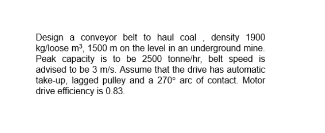 Design a conveyor belt to haul coal, density 1900 kg/ | Chegg.com