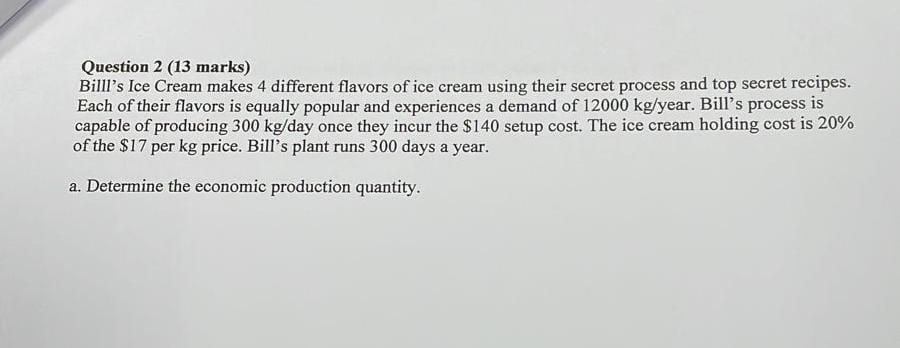 Solved Question 2 (13 marks) Billl's Ice Cream makes 4 | Chegg.com