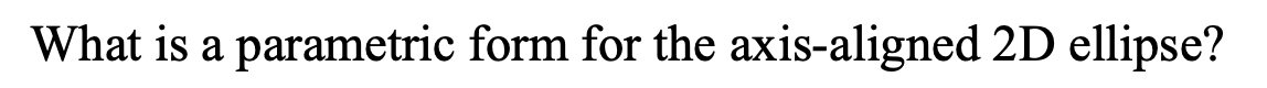 Solved What is a parametric form for the axis-aligned 2D | Chegg.com