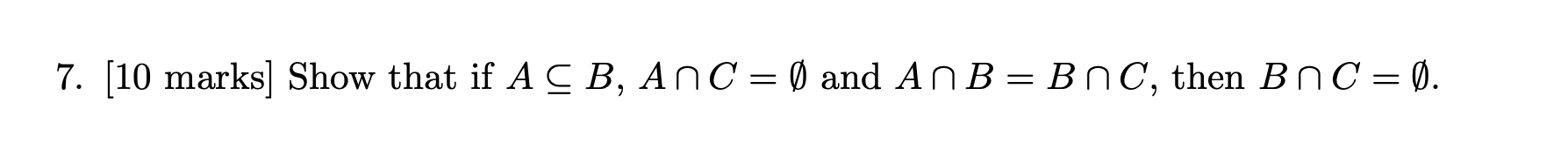 Solved 7. [10 marks] Show that if A⊆B,A∩C=∅ and A∩B=B∩C, | Chegg.com