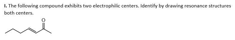 Solved 1. The following compound exhibits two electrophilic | Chegg.com