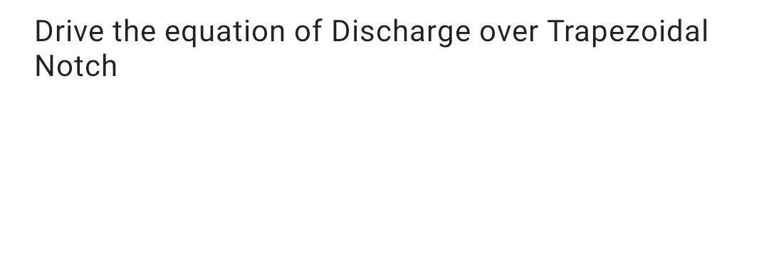 Solved Drive the equation of Discharge over Trapezoidal | Chegg.com