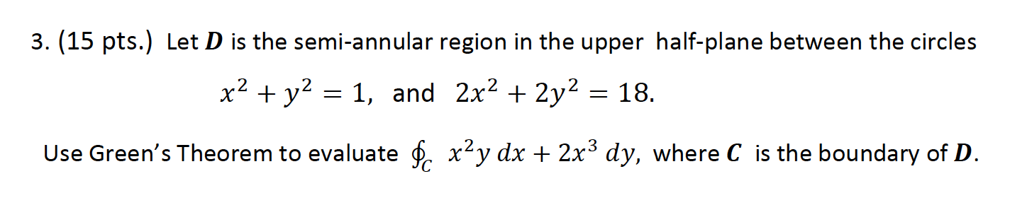 Solved 3. (15 pts.) Let D is the semi-annular region in the | Chegg.com