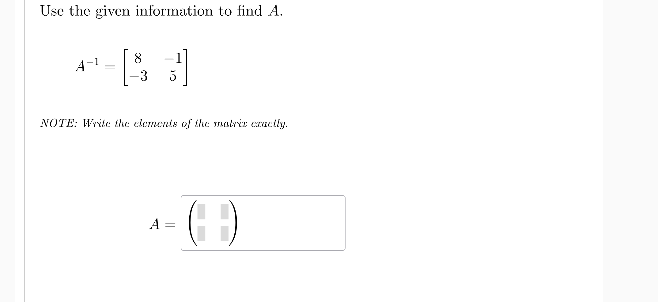 Solved Use the given information to find A.A-1=[8-1-35]NOTE: | Chegg.com
