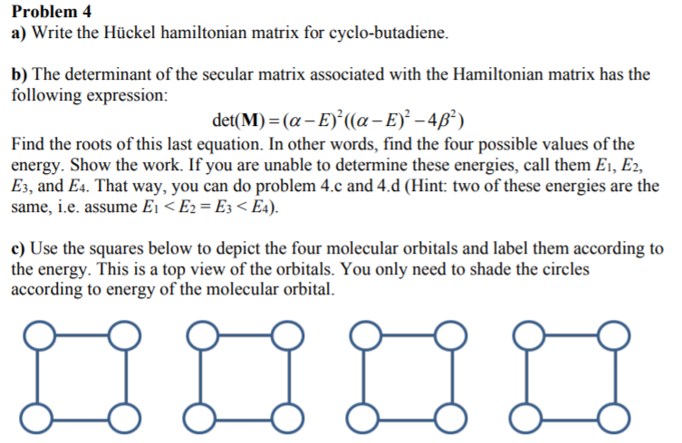 Solved Problem 4 a) Write the Hückel hamiltonian matrix for | Chegg.com