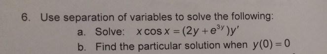 Solved 6. Use separation of variables to solve the following | Chegg.com