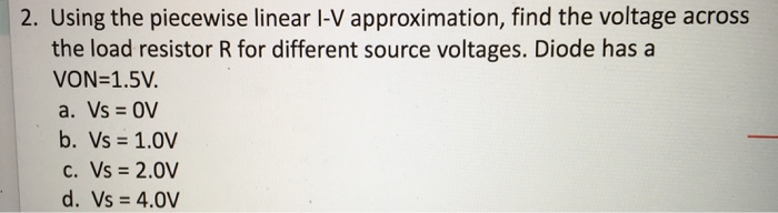 Solved 2. Using the piecewise linear I-V approximation, find | Chegg.com