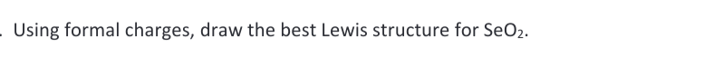 Solved Using formal charges, draw the best Lewis structure | Chegg.com