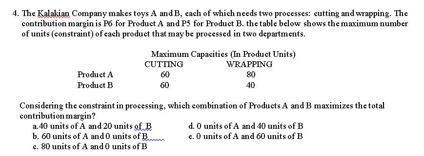 Solved 4. The Kalakian Company makes toys A andB, each of | Chegg.com