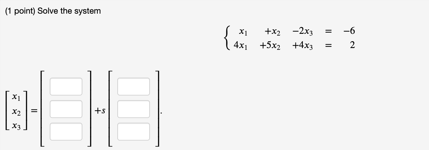 Solved (1 point) Solve the system S xi | 4x1 +x2–2x3 = +5x2 | Chegg.com Solved (1 point) Solve the system S xi | 4x1 +x2–2x3 = +5x2 | Chegg.com