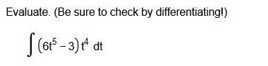 Solved Evaluate. (Be sure to check by differentiating!) | Chegg.com