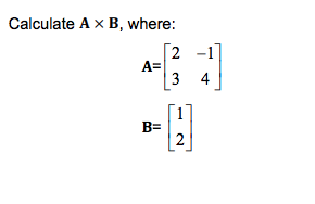 Solved Calculate A×B, where: A=[23−14]B=[12] | Chegg.com