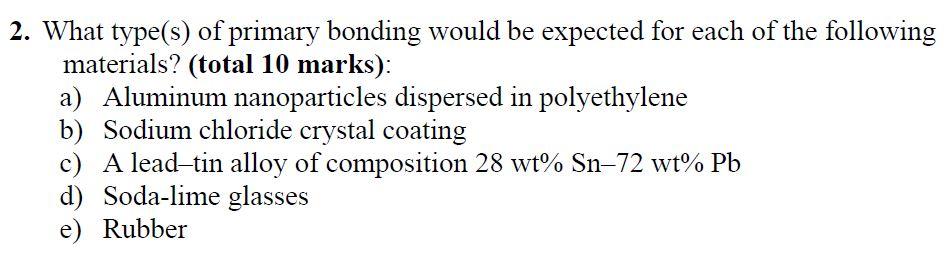 Solved 2. What type(s) of primary bonding would be expected | Chegg.com