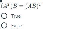 Solved (A) B = (AB)? O True O False | Chegg.com