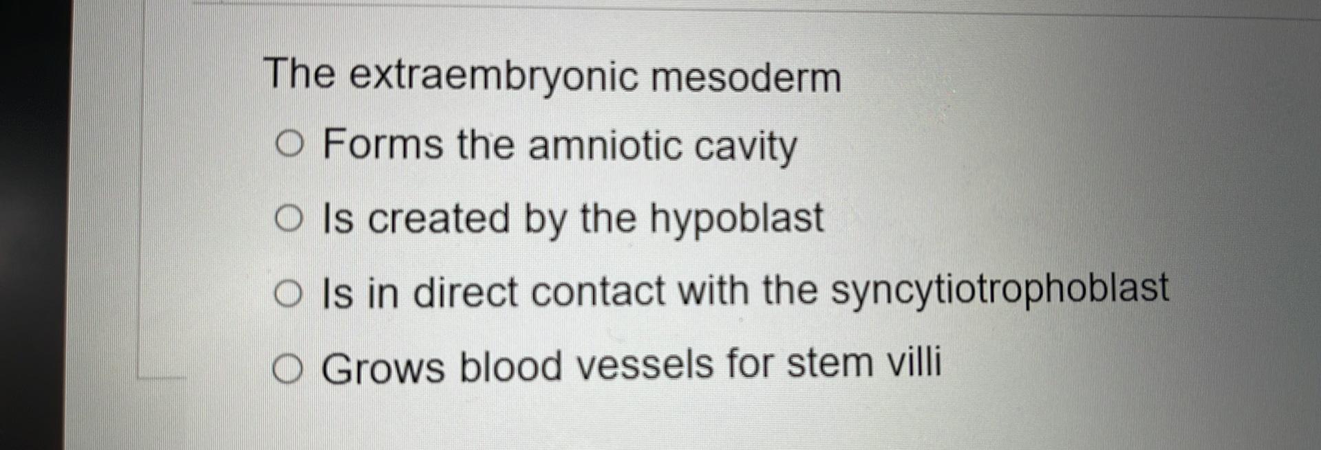 Solved The extraembryonic mesoderm O Forms the amniotic | Chegg.com