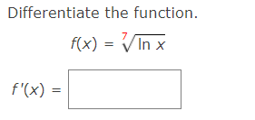 Solved Differentiate the function. f(x)=7lnx | Chegg.com