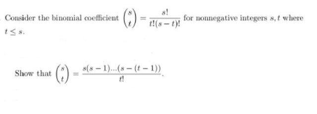 Solved Consider the binomial coefficient (st)=t!(s−t)!s! for | Chegg.com