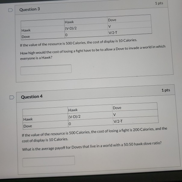 Solved D Question 3 1 pts Dove Hawk (V-D)/2 Hawk Dove V/2-T | Chegg.com Solved D Question 3 1 pts Dove Hawk (V-D)/2 Hawk Dove V/2-T | Chegg.com