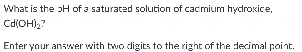 Solved What is the pH of a saturated solution of cadmium | Chegg.com