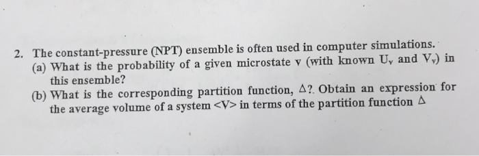 Solved 2. The constant-pressure NPT) ensemble is often used | Chegg.com