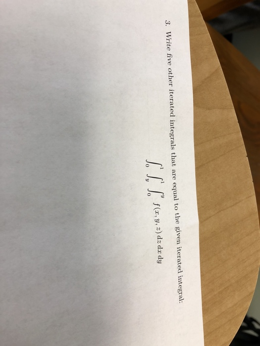 Solved 3. Write five other iterated integrals that are equal | Chegg.com Solved 3. Write five other iterated integrals that are equal | Chegg.com