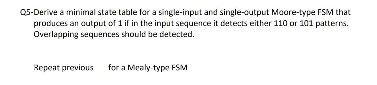Solved Q5-Derive a minimal state table for a single-input | Chegg.com