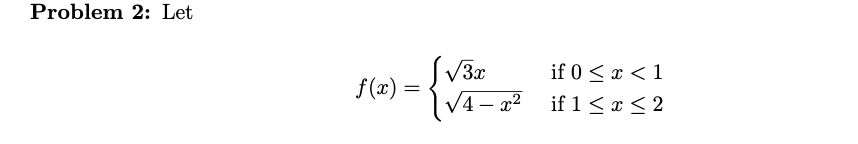 Solved Problem 2: Let f(x)={3x4−x2 if 0≤x