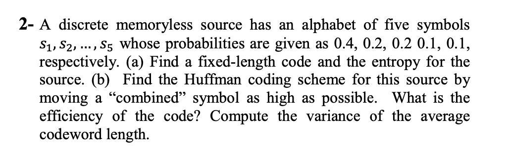 Solved 2- A discrete memoryless source has an alphabet of | Chegg.com