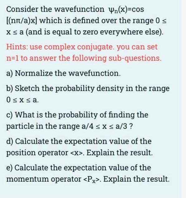 Solved Consider the wavefunction Yn(x)=cos [(nr/a)x] which | Chegg.com