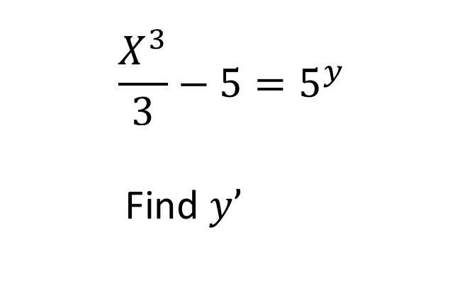 Solved 3 X3 -5 = 59 3 Find y' | Chegg.com