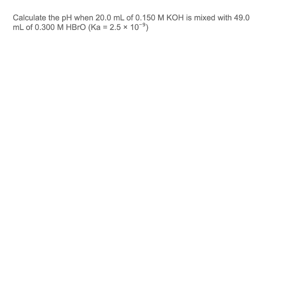 Solved Calculate the pH when 20.0 mL of 0.150 M KOH is mixed | Chegg.com