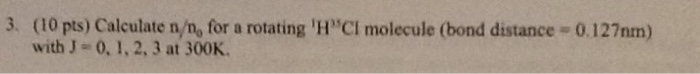Solved Calculate nj/n0 for a rotating HCl molecule (bond | Chegg.com
