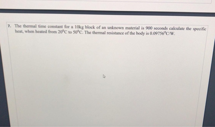 Solved 7. The thermal time constant for a 10kg block of an | Chegg.com